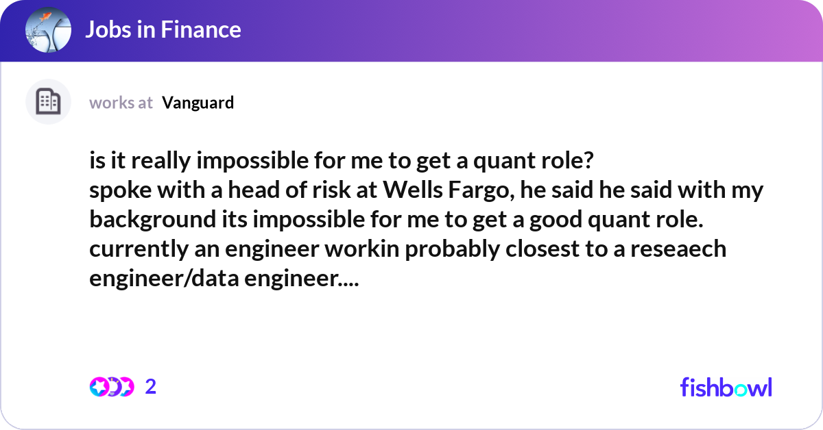 is it really impossible for me to get a quant role... | Fishbowl