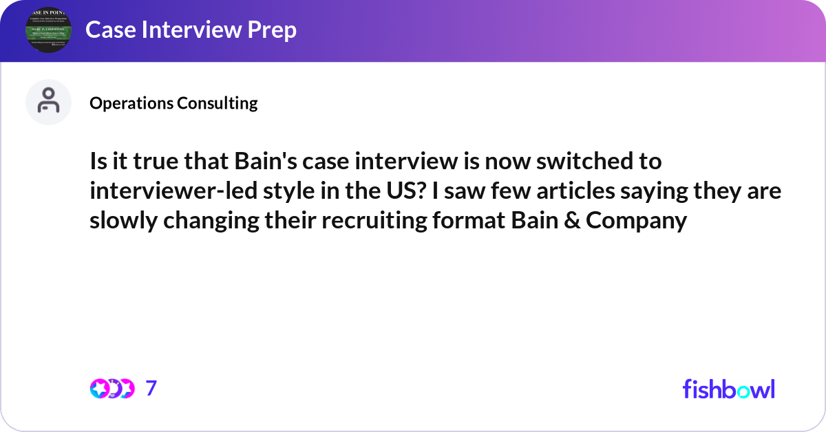 Is it true that Bain's case interview is now switc... | Fishbowl