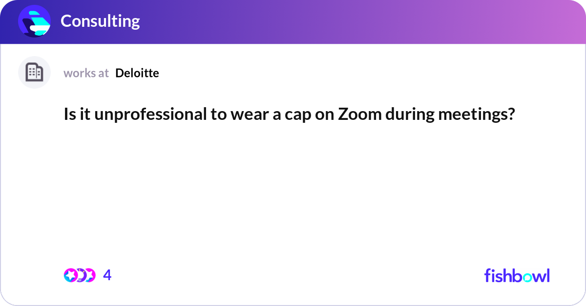 Is it unprofessional to wear a cap on Zoom during ... | Fishbowl