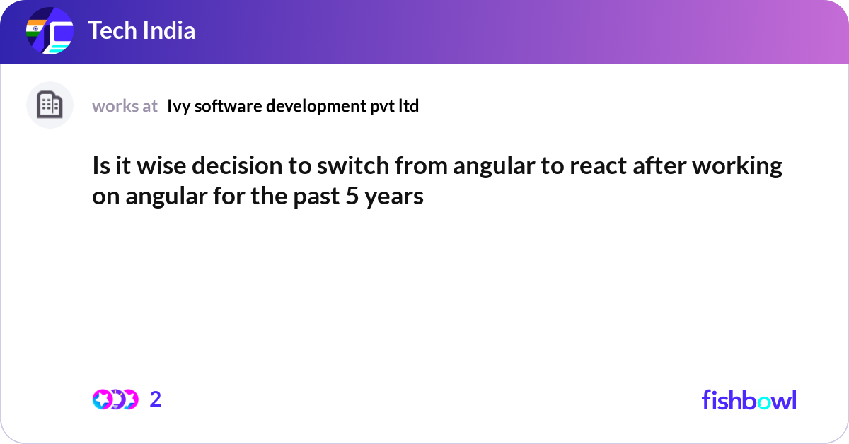 Is it wise decision to switch from angular to reac... | Fishbowl