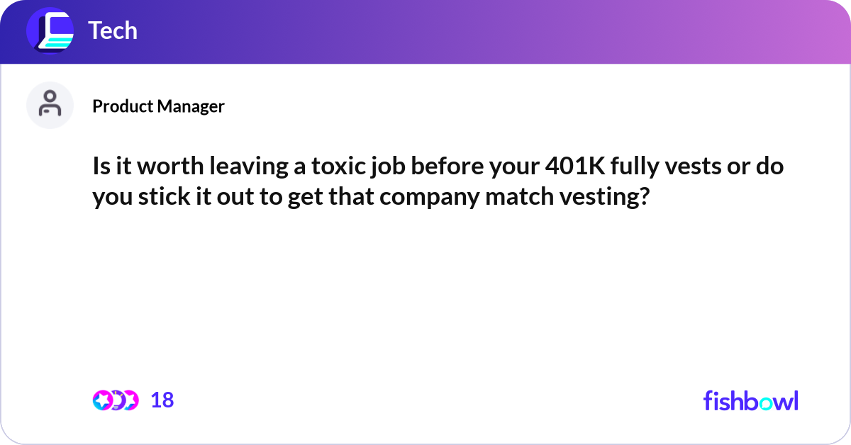 Is it worth leaving a toxic job before your 401K f... | Fishbowl