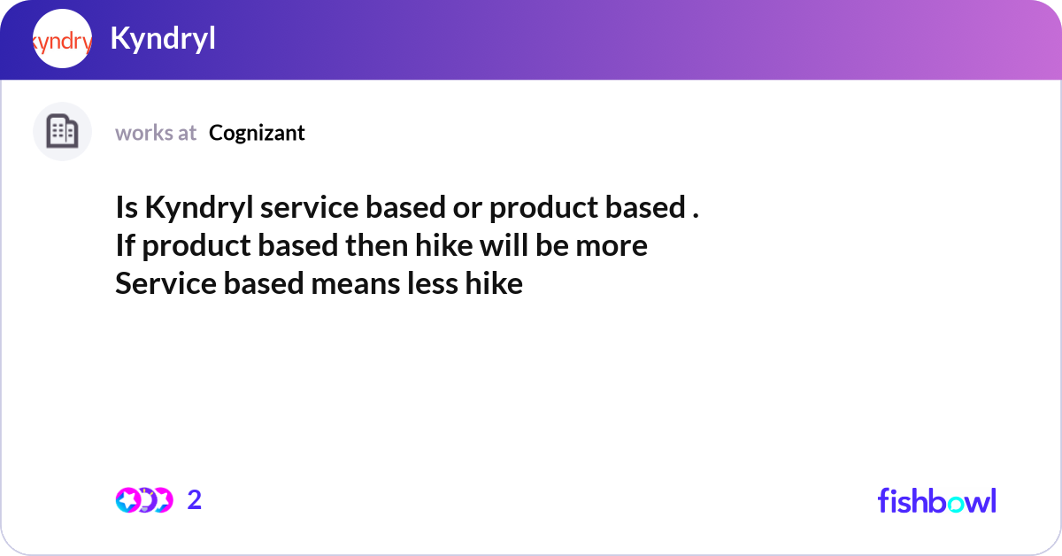 Is Kyndryl service based or product based . If pro... | Fishbowl