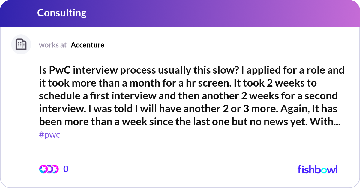 Is PwC interview process usually this slow? I appl... | Fishbowl