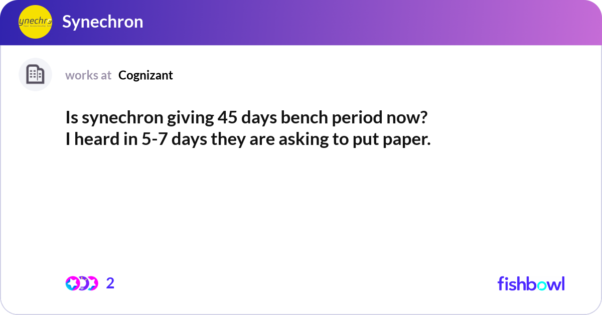 Is synechron giving 45 days bench period now? I he... | Fishbowl