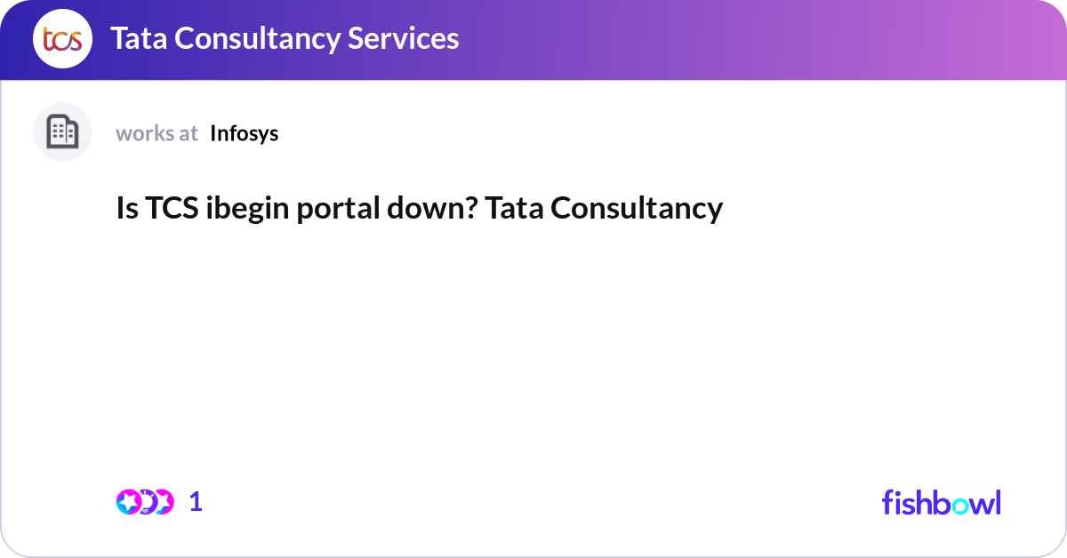 Is TCS ibegin portal down? Tata Consultancy | Fishbowl