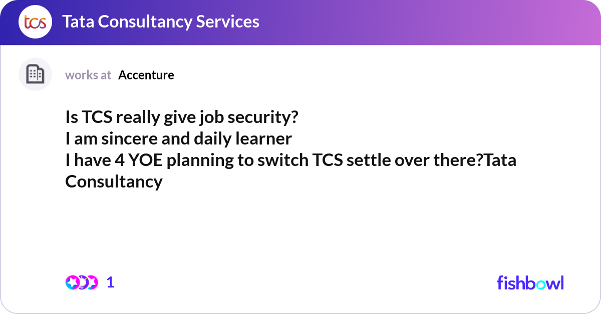 Is TCS really give job security? I am sincere and... | Fishbowl