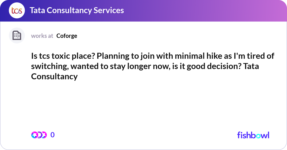 Is tcs toxic place? Planning to join with minimal ... | Fishbowl