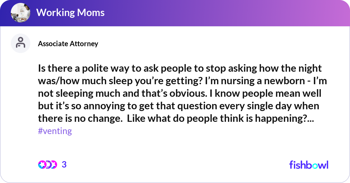 Is there a polite way to ask people to stop asking... | Fishbowl