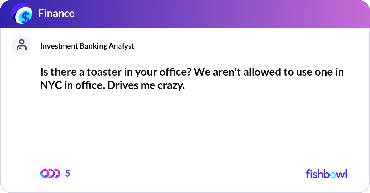 Is there a toaster in your office? We aren't allow... | Fishbowl