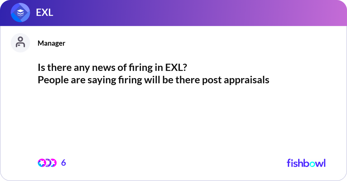 Is there any news of firing in EXL? People are say... | Fishbowl
