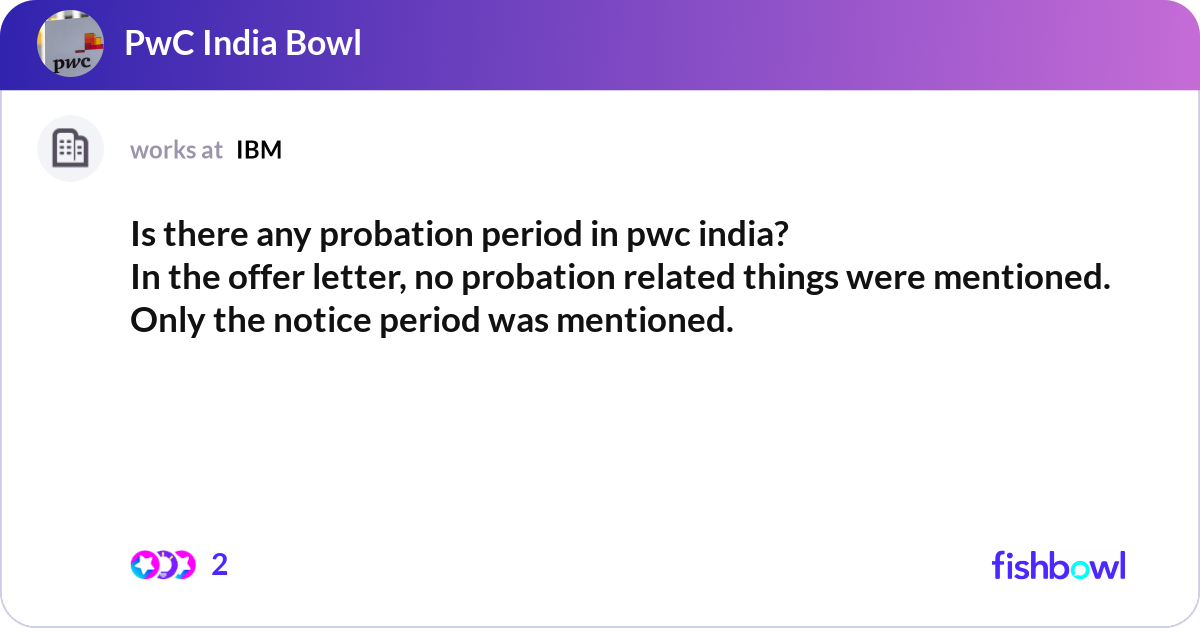 Is there any probation period in pwc india? In th... | Fishbowl