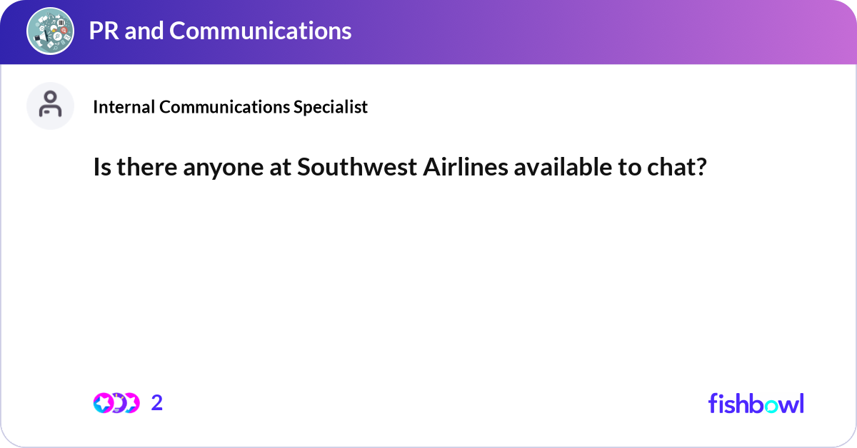 Is there anyone at Southwest Airlines available to... | Fishbowl