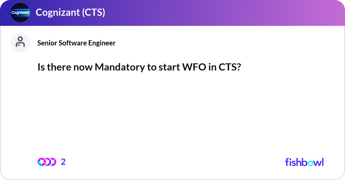 Is there now Mandatory to start WFO in CTS? | Fishbowl