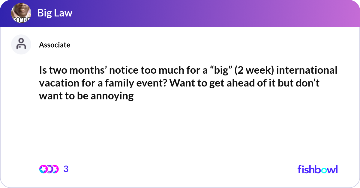 Is two months’ notice too much for a “big” (2 week... | Fishbowl