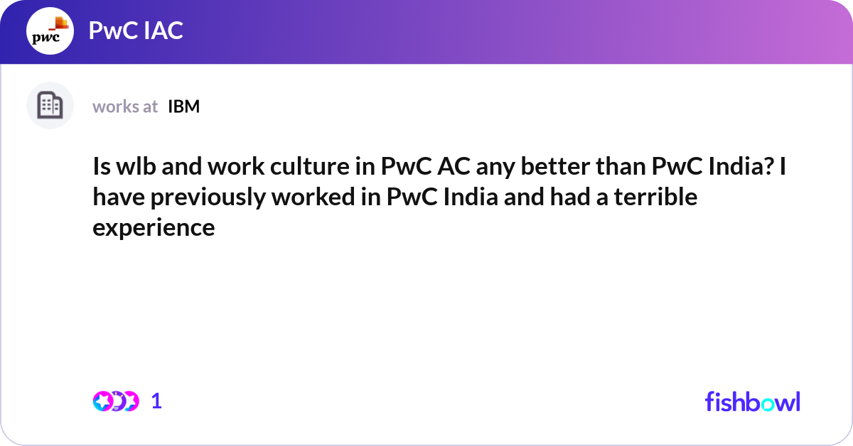 Is wlb and work culture in PwC AC any better than ... | Fishbowl