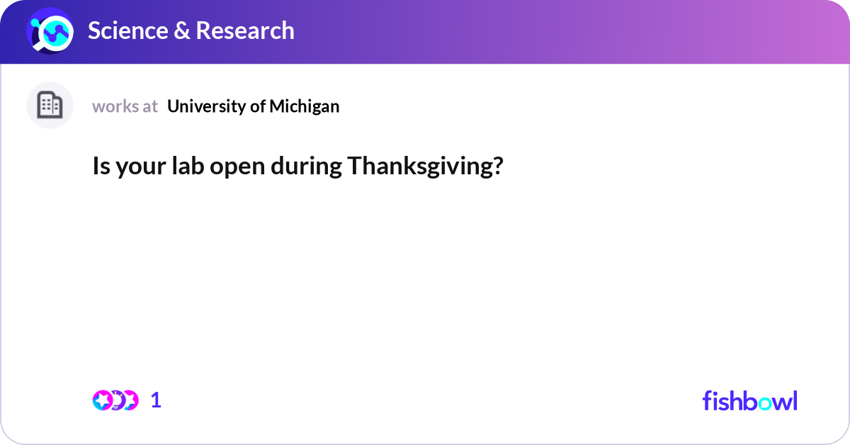 Is your lab open during Thanksgiving? | Fishbowl