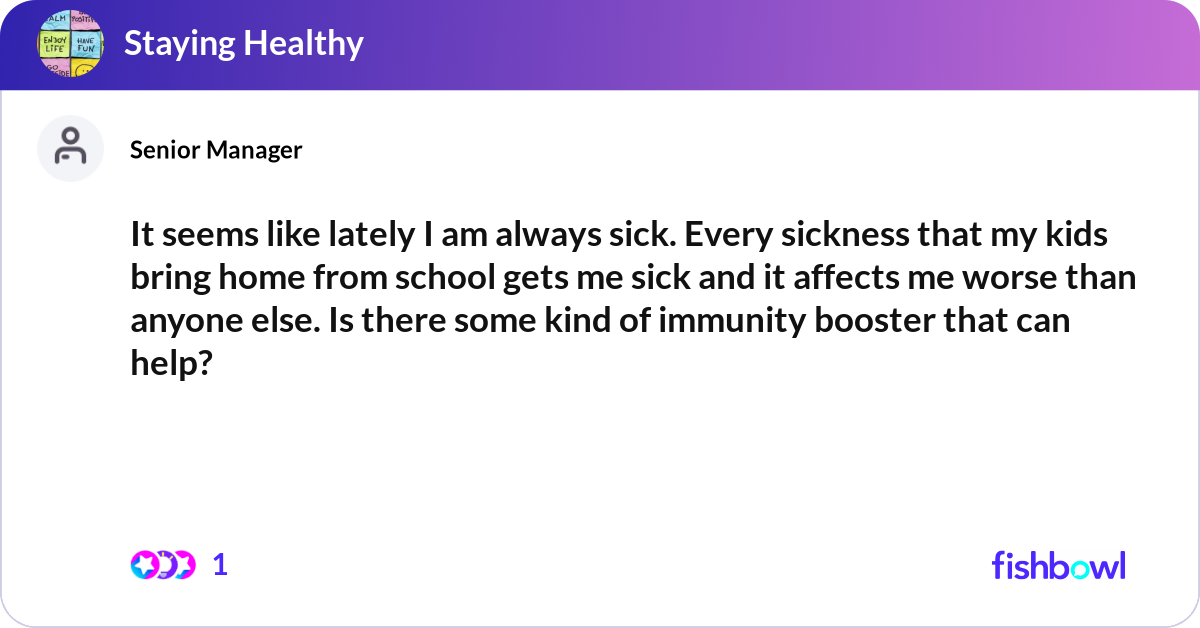 It seems like lately I am always sick. Every sickn... | Fishbowl