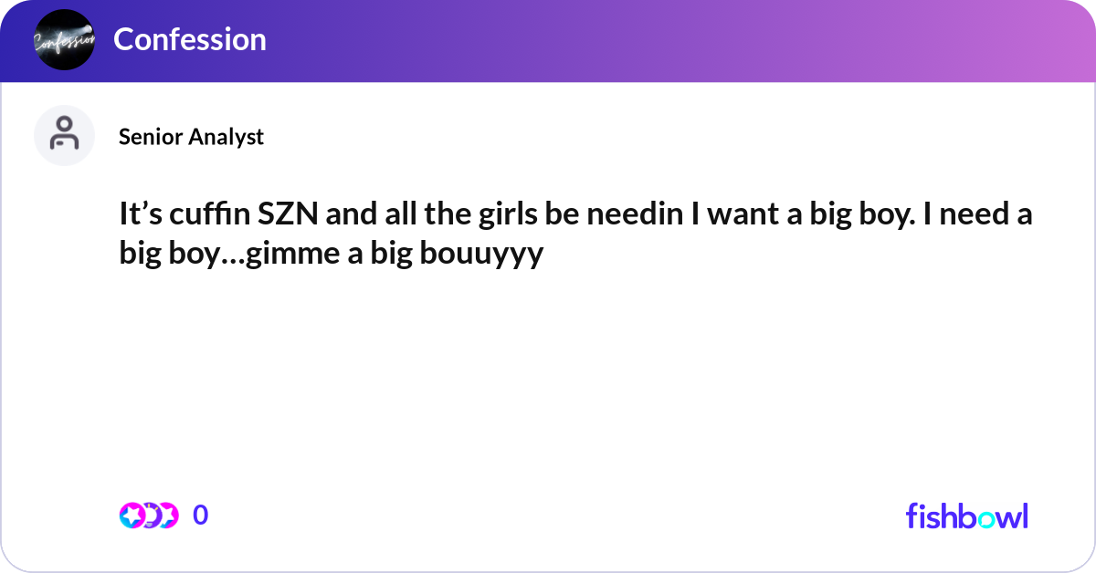 It’s cuffin SZN and all the girls be needin I want... | Fishbowl