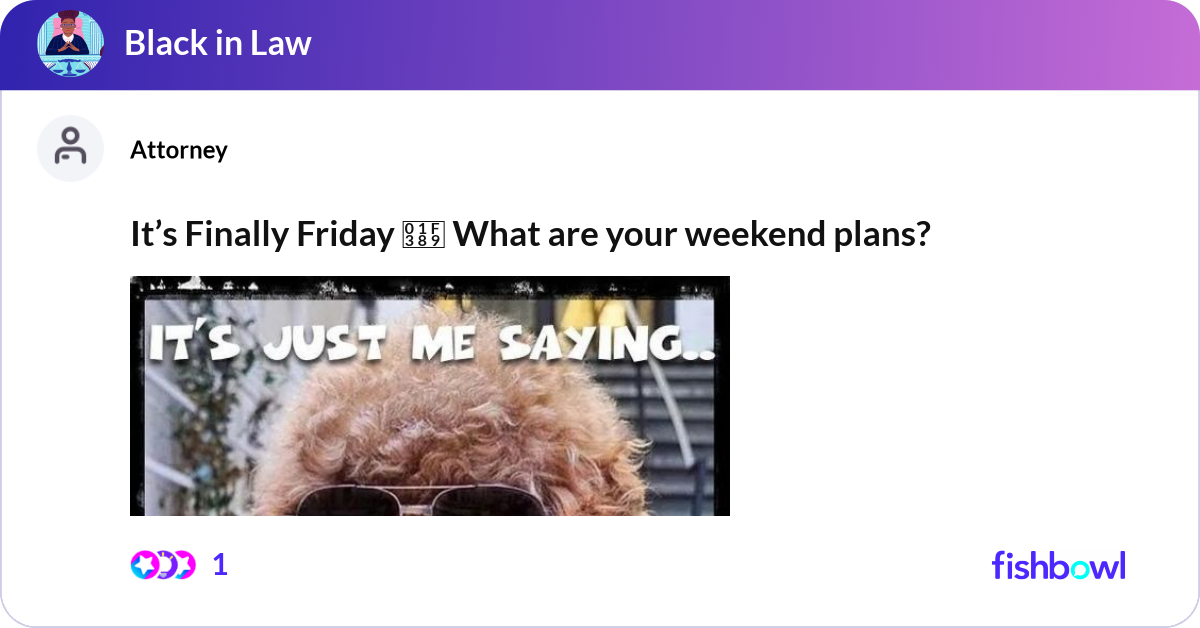 It’s Finally Friday 🎉 What are your weekend plans... | Fishbowl