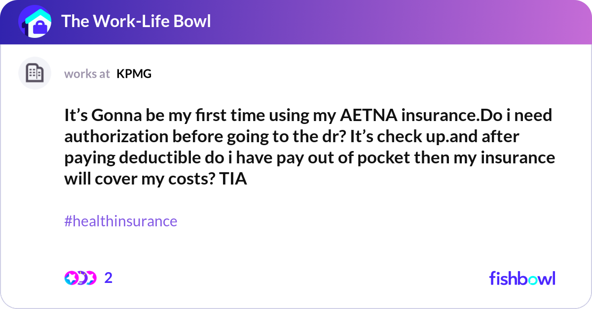 It’s Gonna be my first time using my AETNA insuran... | Fishbowl