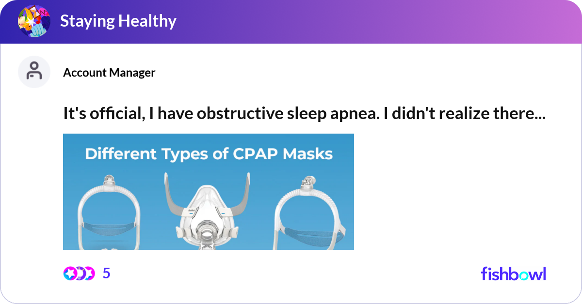 It's official, I have obstructive sleep apnea. I d... | Fishbowl
