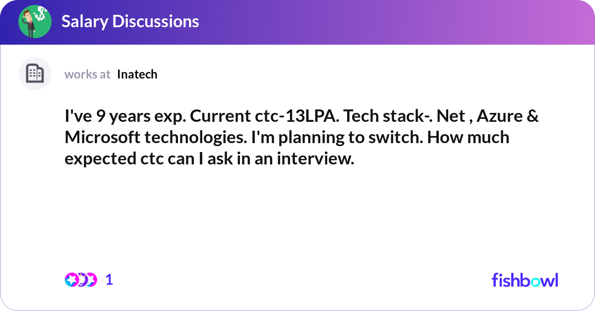 I've 9 years exp. Current ctc-13LPA. Tech stack-. ... | Fishbowl