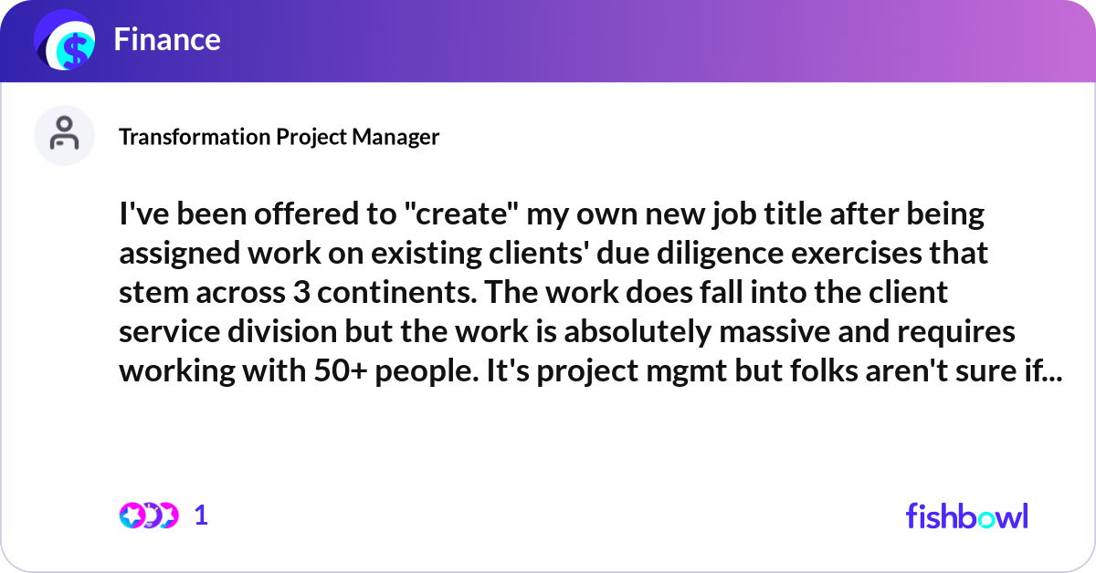 I've been offered to "create" my own new job title... | Fishbowl