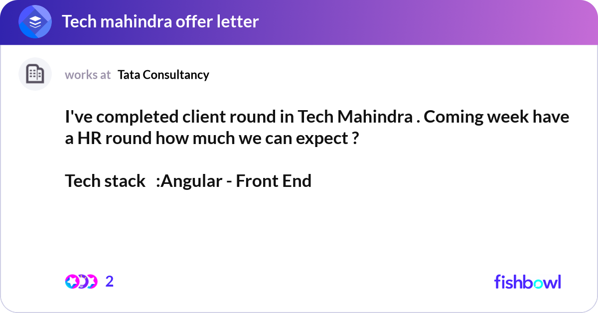 I've completed client round in Tech Mahindra . Com... | Fishbowl