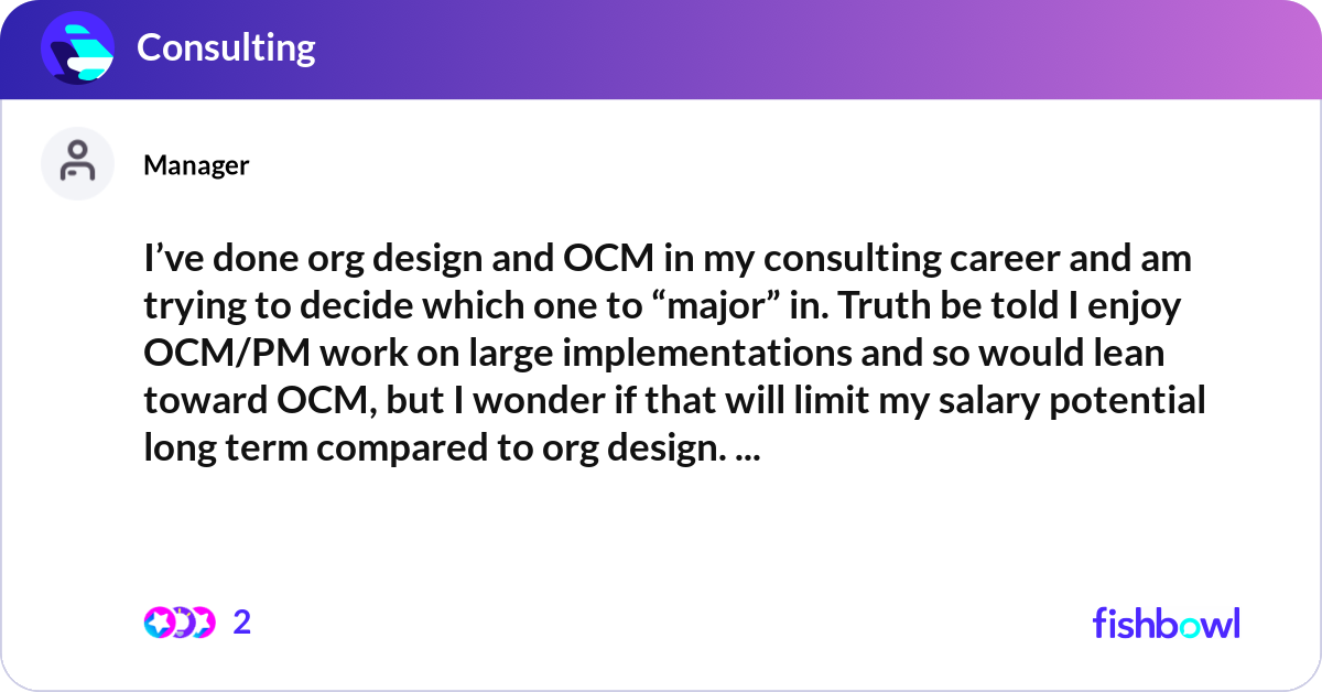 I’ve done org design and OCM in my consulting care... | Fishbowl