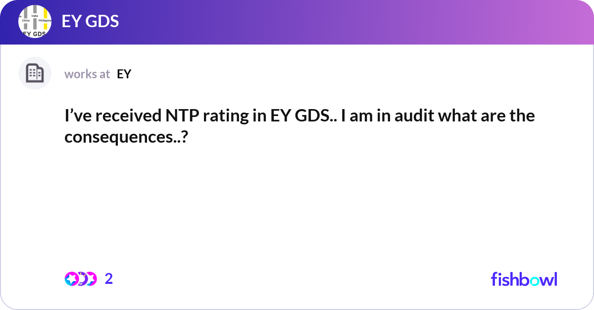 I’ve received NTP rating in EY GDS.. I am in audit... | Fishbowl