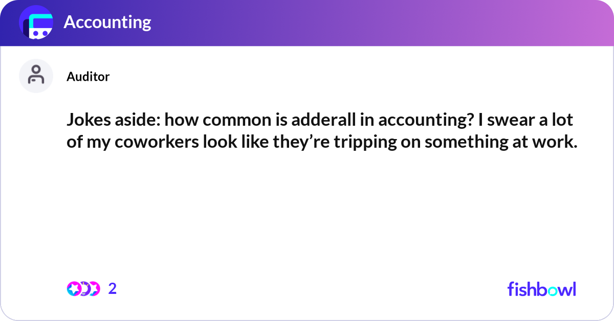 Jokes aside: how common is adderall in accounting?... | Fishbowl
