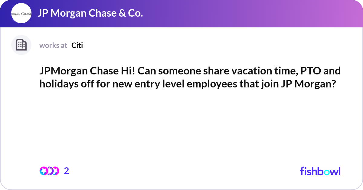 JPMorgan Chase Hi! Can someone share vacation time... | Fishbowl