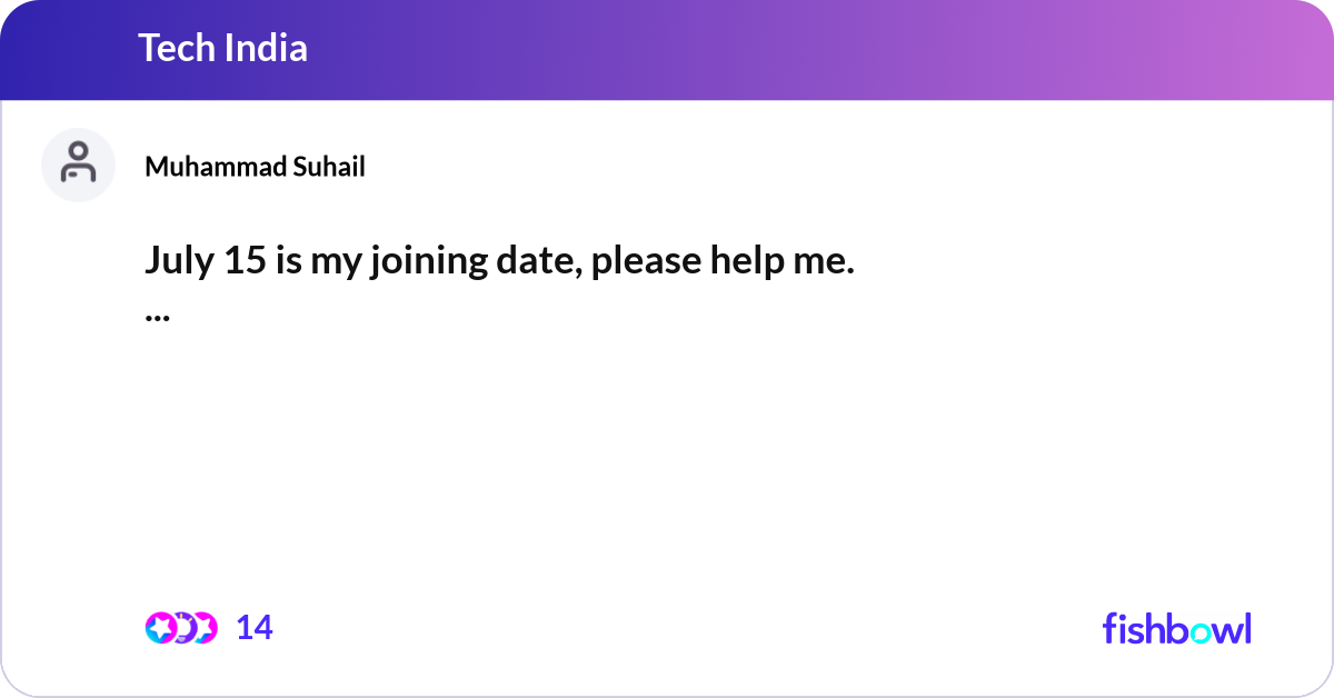 July 15 is my joining date, please help me. i h... | Fishbowl