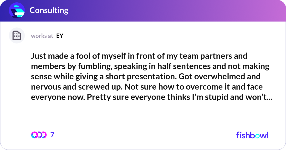 Just made a fool of myself in front of my team par... | Fishbowl