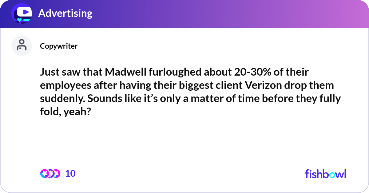 Just saw that Madwell furloughed about 20-30% of t... | Fishbowl