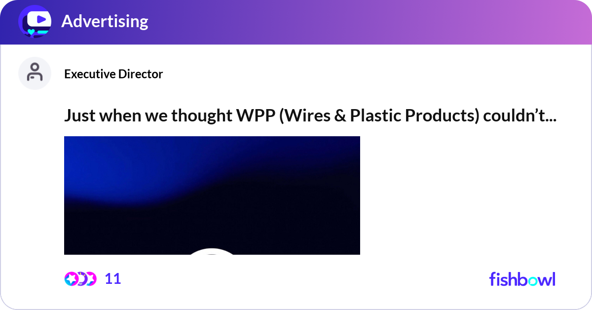 Just when we thought WPP (Wires & Plastic Products... | Fishbowl