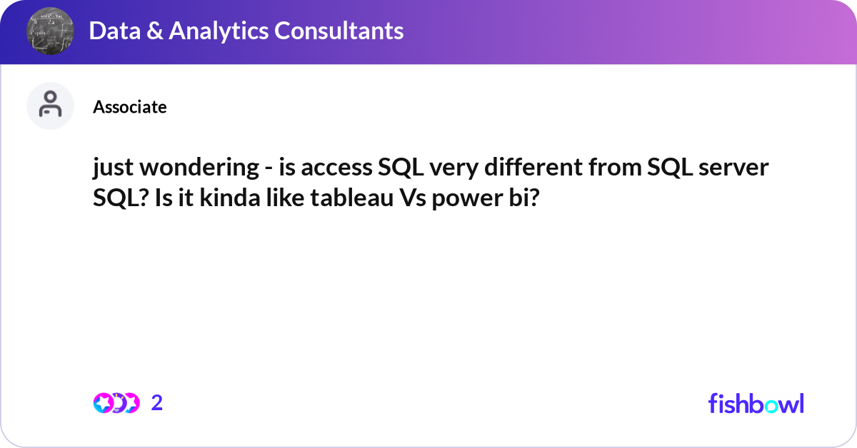 just wondering - is access SQL very different from... | Fishbowl