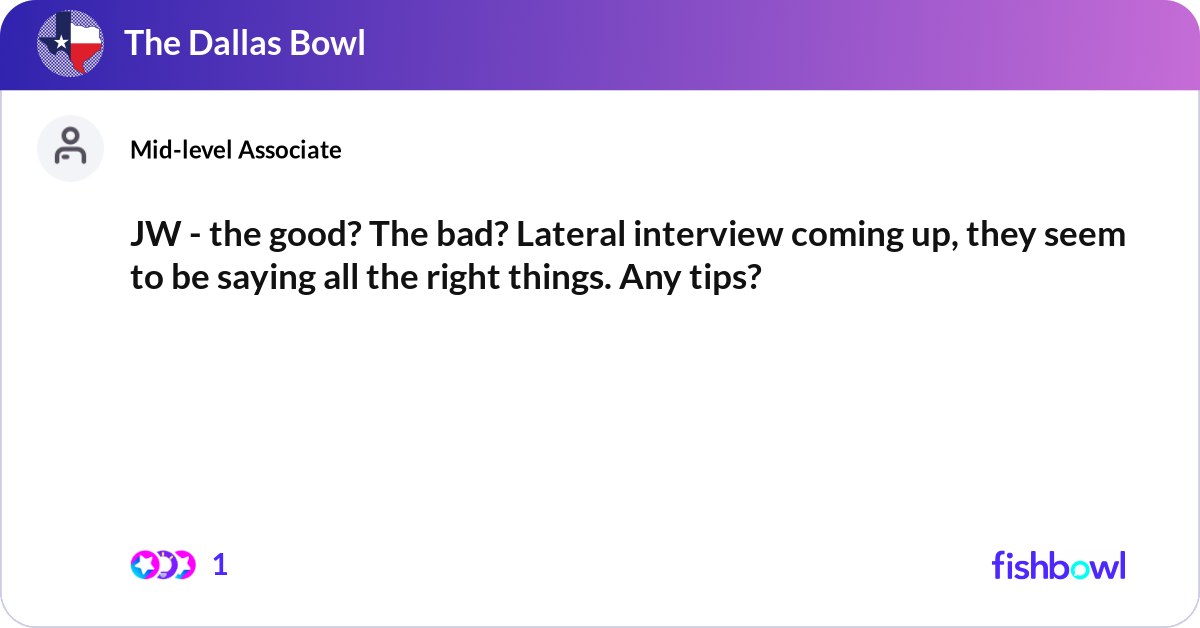 JW - the good? The bad? Lateral interview coming u... | Fishbowl