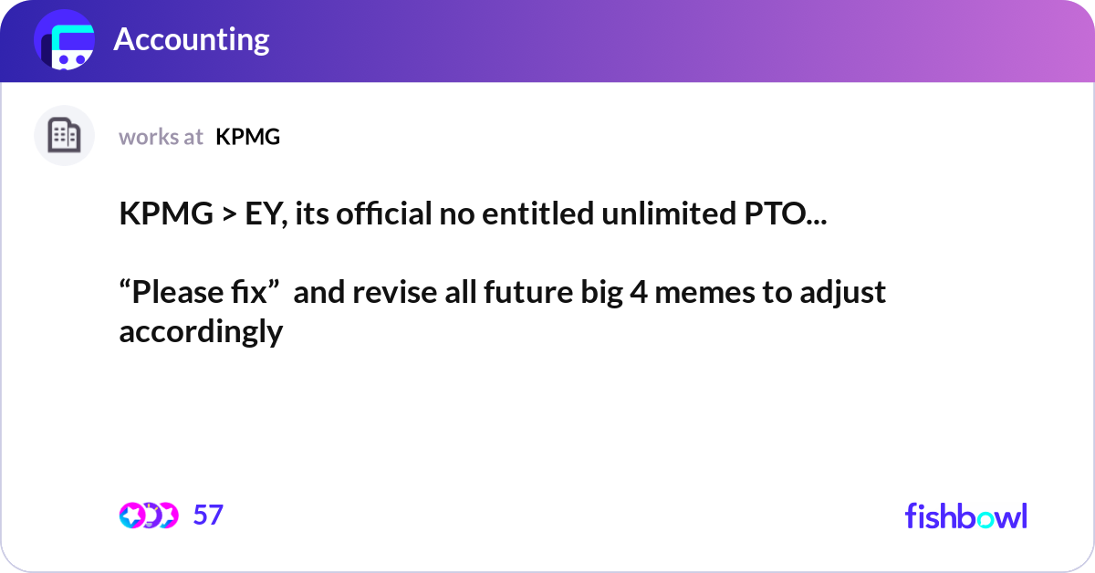 KPMG > EY, its official no entitled unlimited PTO.... | Fishbowl