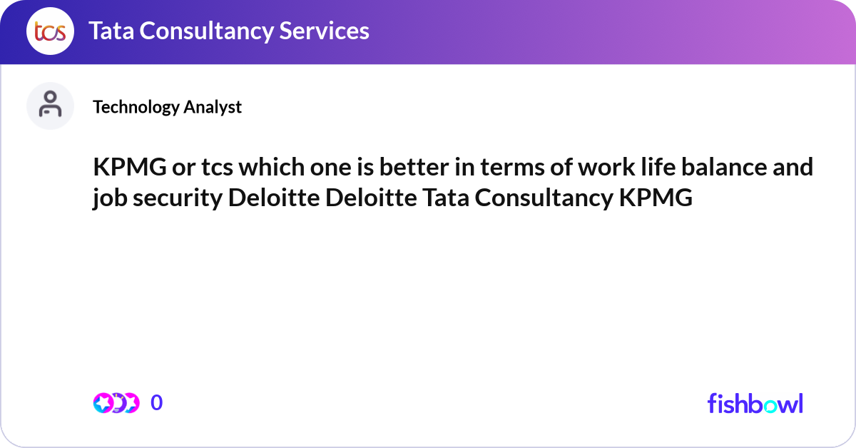 KPMG or tcs which one is better in terms of work l... | Fishbowl
