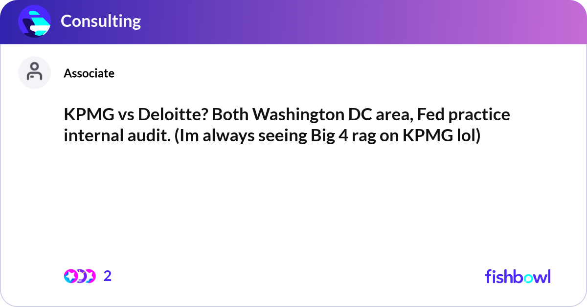 KPMG vs Deloitte? Both Washington DC area, Fed pra... | Fishbowl