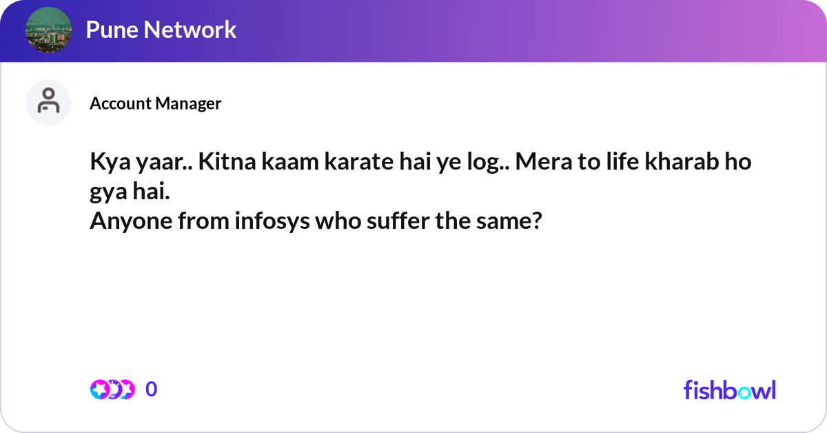 Kya yaar.. Kitna kaam karate hai ye log.. Mera to ... | Fishbowl