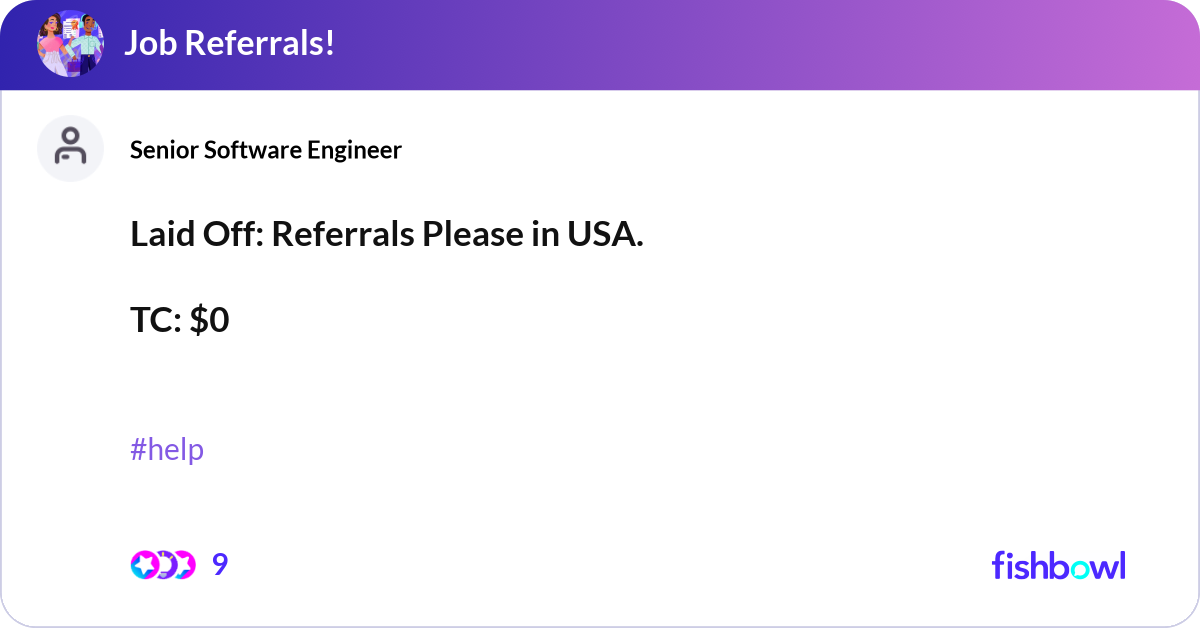 Laid Off: Referrals Please in USA. TC: $0 Rec... | Fishbowl