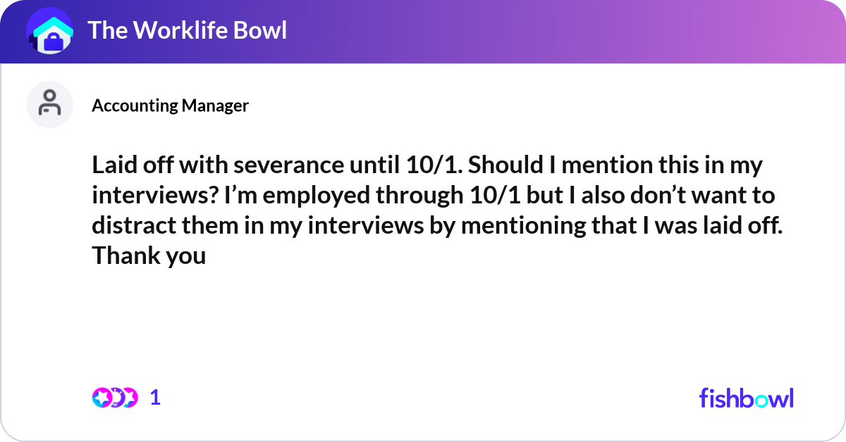 Laid off with severance until 10/1. Should I menti... | Fishbowl