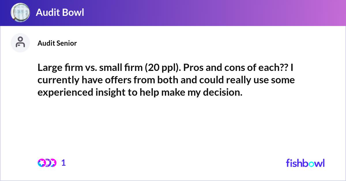 Large firm vs. small firm (20 ppl). Pros and cons ... | Fishbowl