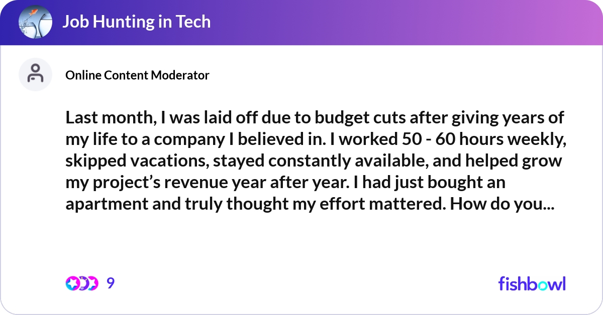 Last month, I was laid off due to budget cuts afte... | Fishbowl