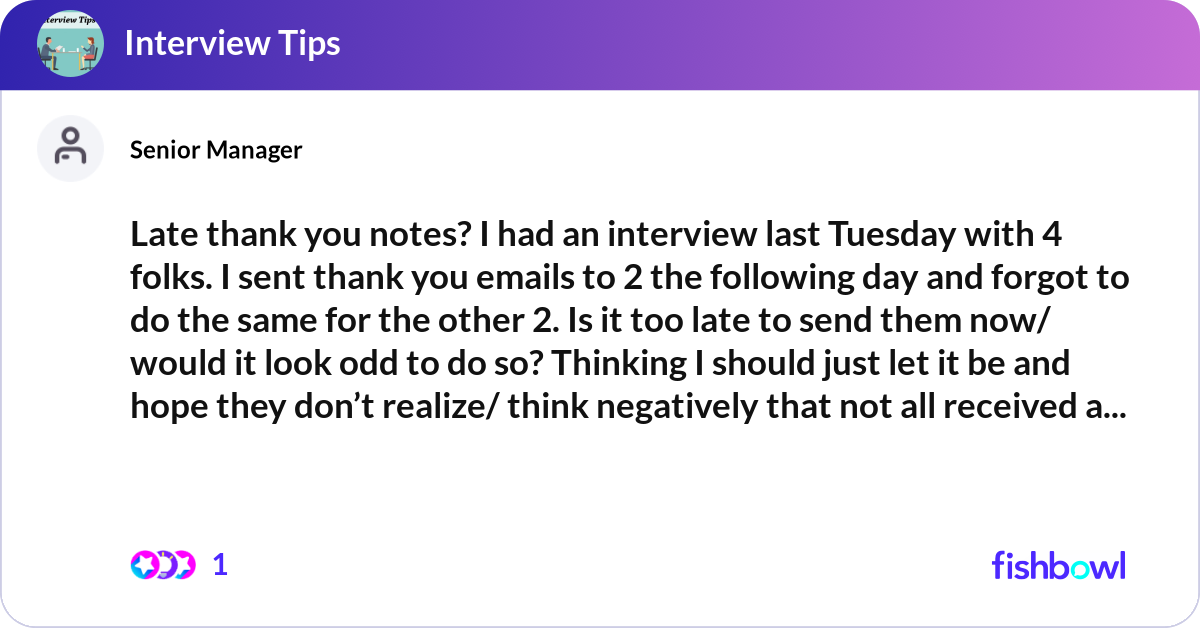 Late thank you notes? I had an interview last Tues... | Fishbowl