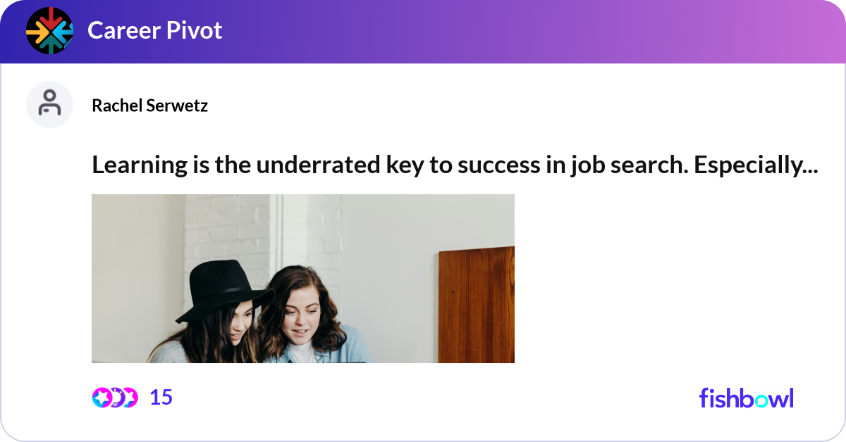 Learning is the underrated key to success in job s... | Fishbowl