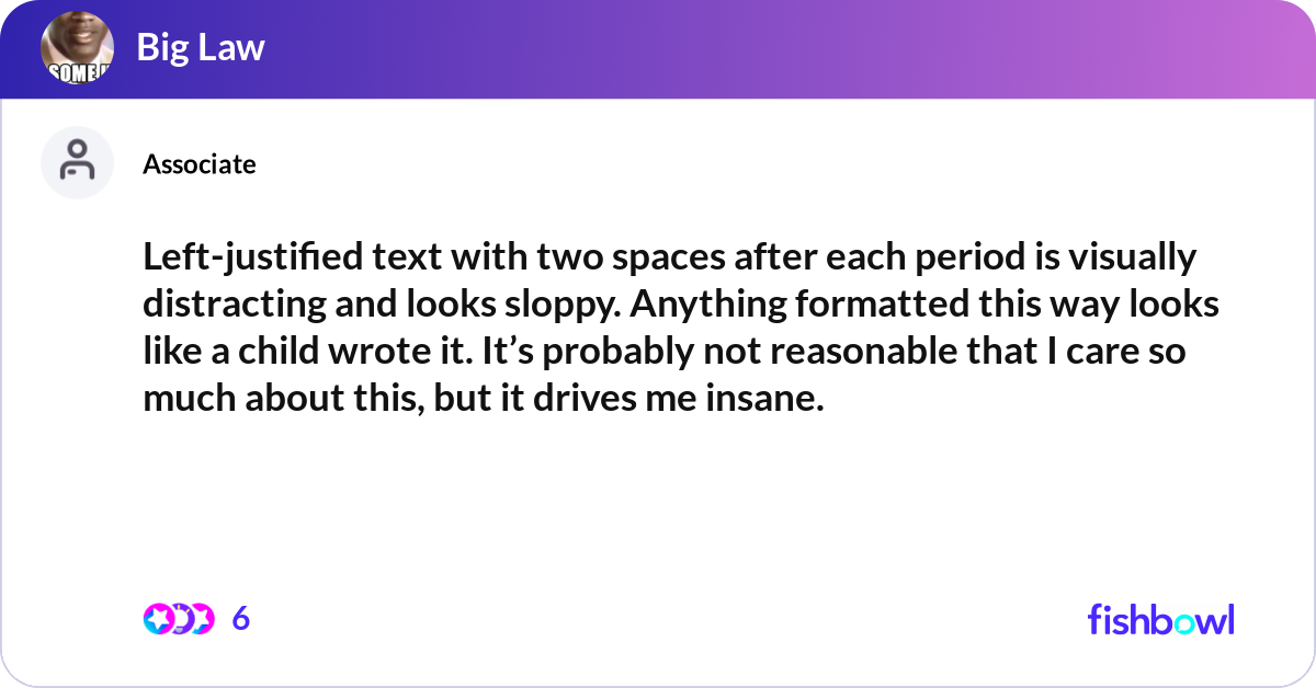 Left-justified text with two spaces after each per... | Fishbowl