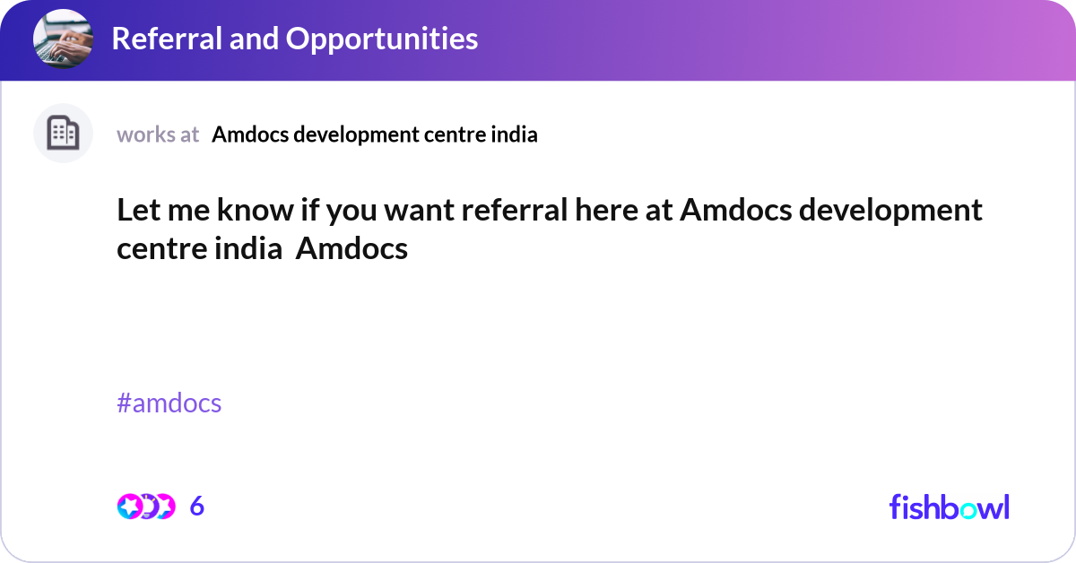 Let me know if you want referral here at Amdocs de... | Fishbowl